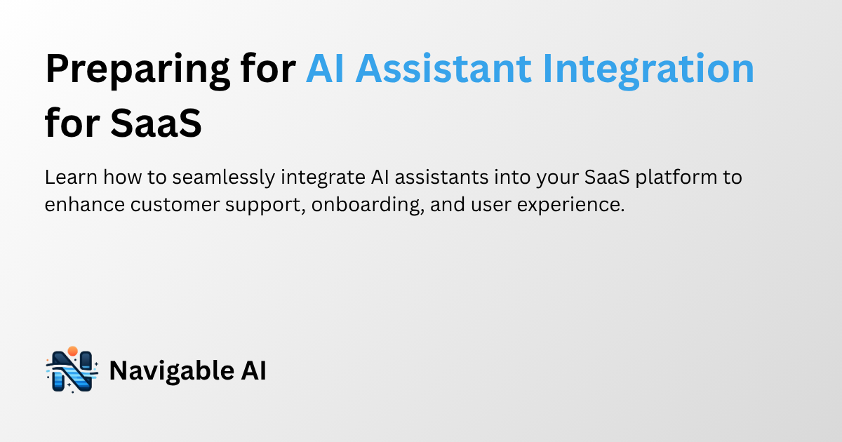 Preparing for AI Assistant Integration for SaaS | Navigable AI